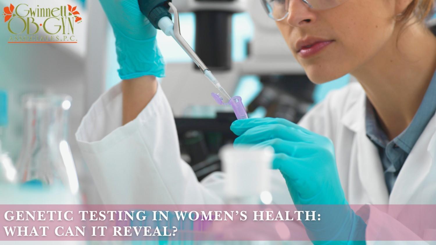 Genetic Testing in Women's Health | Gwinnett OB/GYN